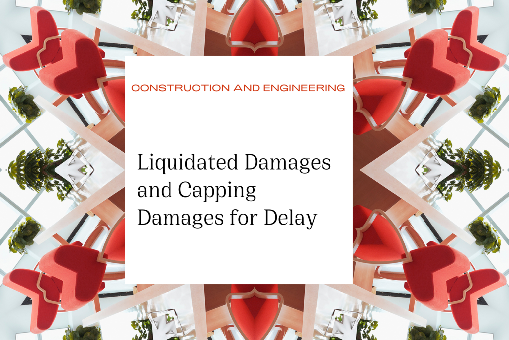 This much and no more? Liquidated Damages and Capping Damages for Delay ...