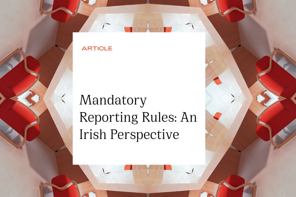 Mandatory Reporting Rules: An Irish Perspective - Arthur Cox LLP