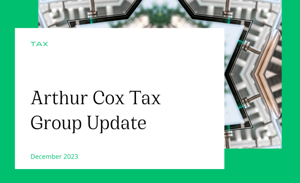 Arthur Cox Tax Group Update December 2023 - Arthur Cox LLP