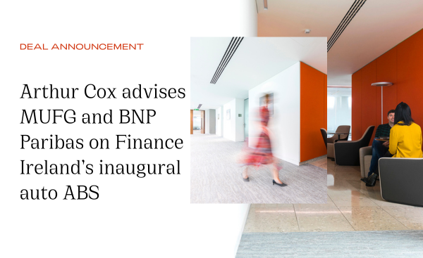 Arthur Cox advises MUFG and BNP Paribas on Finance Ireland’s inaugural ...