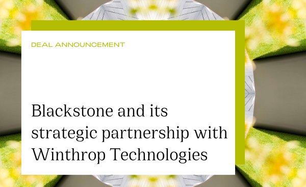 Blackstone on its strategic partnership with Winthrop Technologies ...